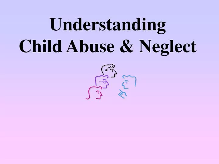 PPT - Understanding Child Abuse & Neglect PowerPoint Presentation, free ... PPT - Understanding Child Abuse & Neglect PowerPoint Presentation, free ...