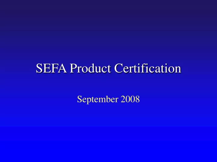 PPT - SEFA Product Certification PowerPoint Presentation, free download ...
