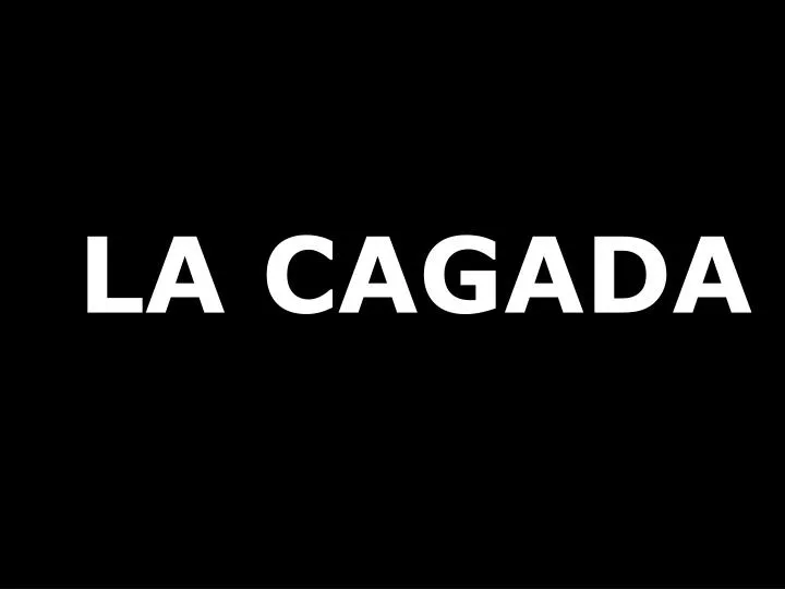 PPT - LA CAGADA PowerPoint Presentation, free download - ID:920068