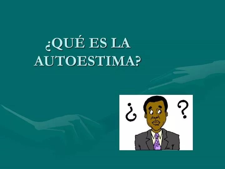 PPT - ¿QUÉ ES LA AUTOESTIMA? PowerPoint Presentation, free download ...
