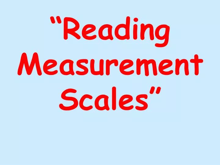 PPT - “Reading Measurement Scales” PowerPoint Presentation, free ...