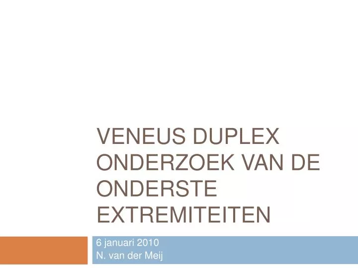 PPT - Veneus duplex onderzoek van de onderste extremiteiten PowerPoint ...