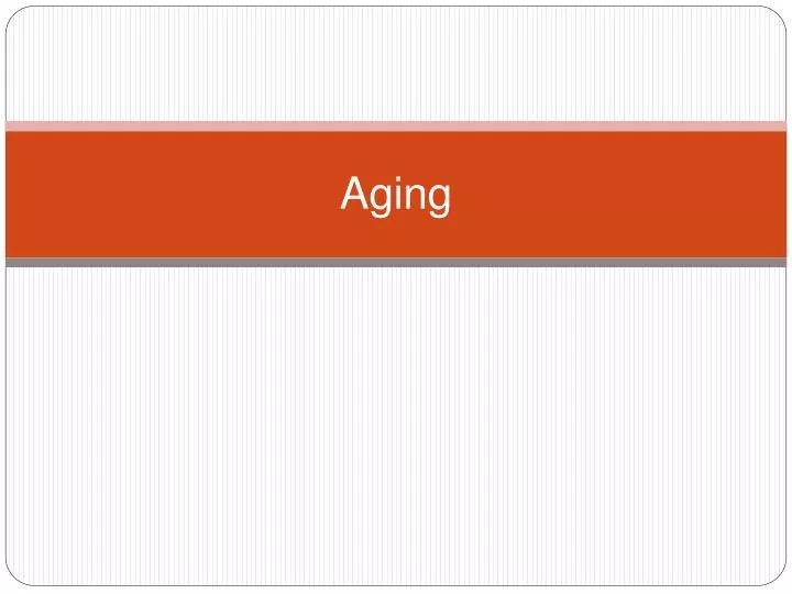 PPT - Aging PowerPoint Presentation, free download - ID:954267 PPT - Aging PowerPoint Presentation, free download - ID:954267