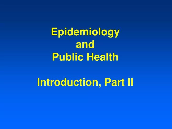 PPT - Epidemiology and Public Health Introduction, Part II PowerPoint ... PPT - Epidemiology and Public Health Introduction, Part II PowerPoint ...
