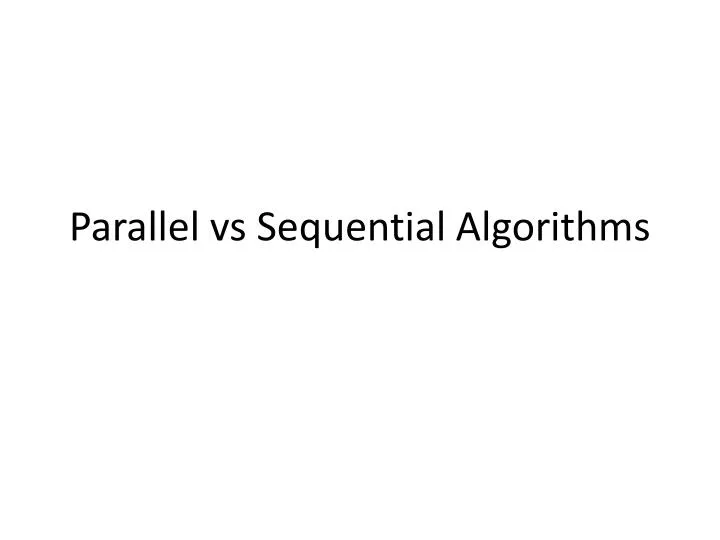 PPT - Parallel vs Sequential Algorithms PowerPoint Presentation, free ... PPT - Parallel vs Sequential Algorithms PowerPoint Presentation, free ...