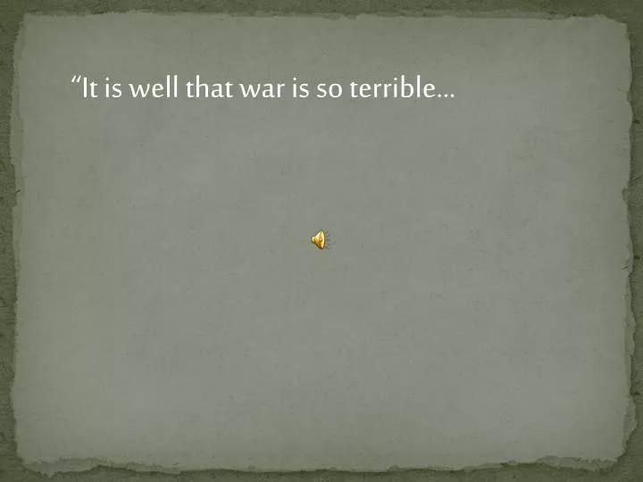 PPT - “It is well that war is so terrible… PowerPoint Presentation - ID ...