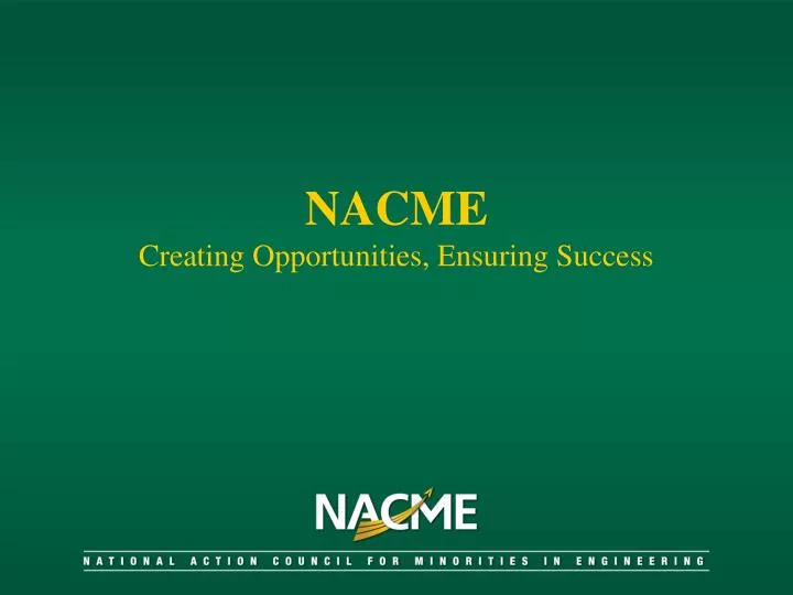 PPT - NACME Creating Opportunities, Ensuring Success PowerPoint ...