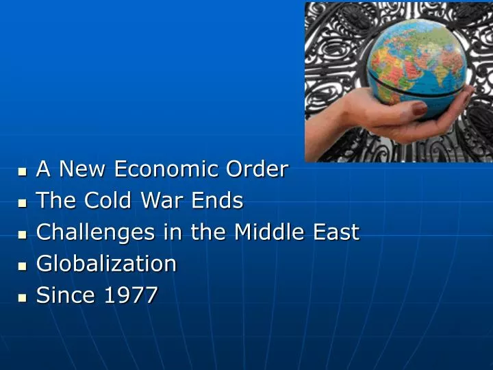 PPT - A New Economic Order The Cold War Ends Challenges in the Middle ...
