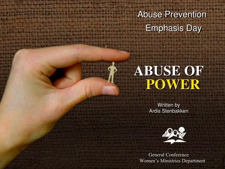 PPT - Abuse Prevention Emphasis Day ABUSE OF POWER Written by Ardis ...