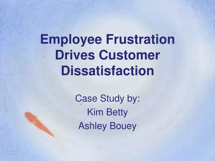 PPT - Employee Frustration Drives Customer Dissatisfaction PowerPoint ...