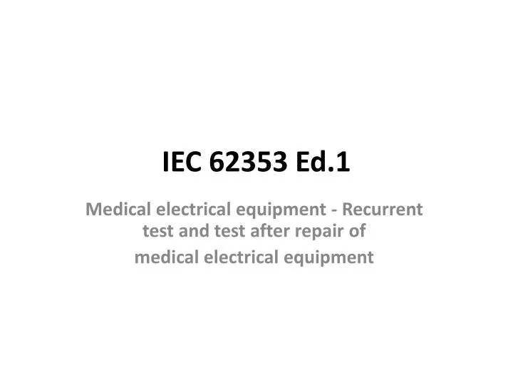 PPT - IEC 62353 Ed.1 PowerPoint Presentation, free download - ID:979674