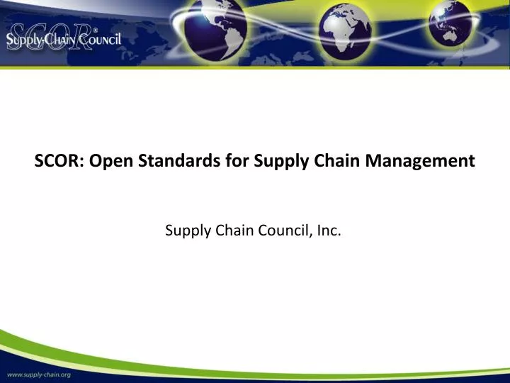 PPT - SCOR: Open Standards for Supply Chain Management PowerPoint ...