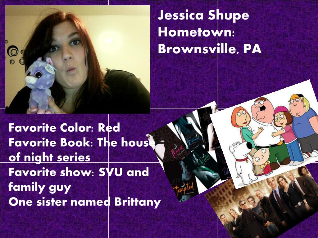 PPT - Jessica Shupe Hometown: Brownsville, PA PowerPoint Presentation ...