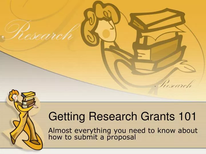 PPT - Getting Research Grants 101 PowerPoint Presentation, free download - ID:980161