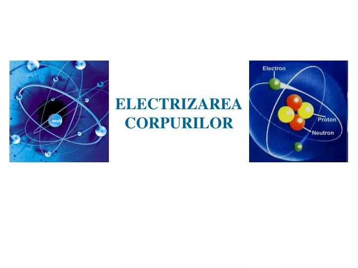 PPT - ELECTRIZAREA CORPURILOR PowerPoint Presentation, free download ...