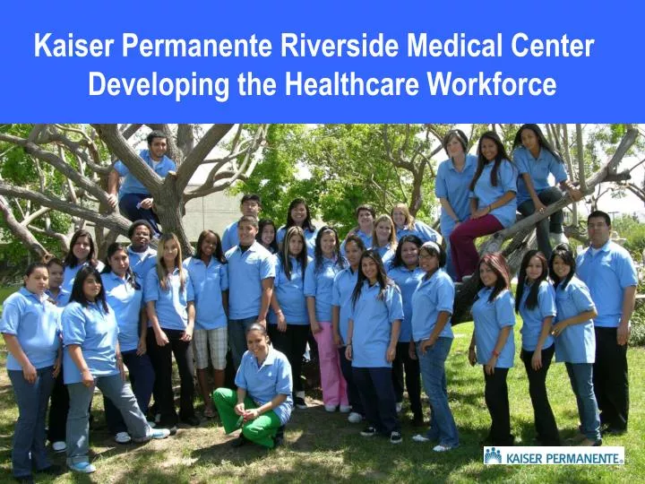 PPT - Kaiser Permanente Riverside Medical Center Developing the ...