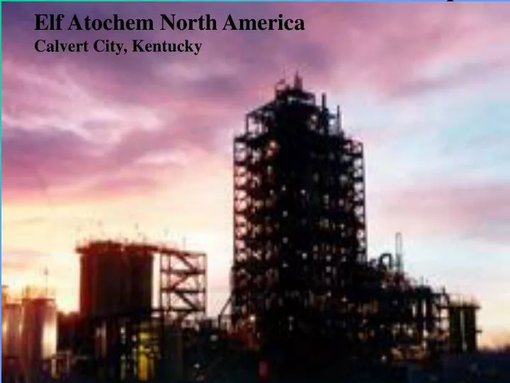 PPT - Elf Atochem North America Calvert City, Kentucky PowerPoint ...