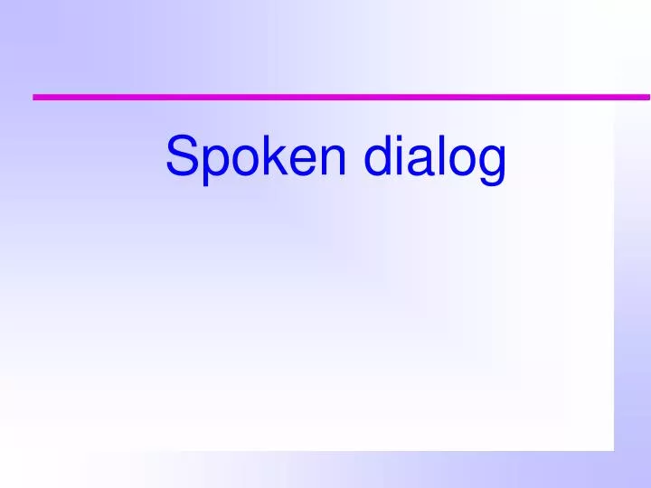 PPT - Spoken dialog PowerPoint Presentation, free download - ID:983289