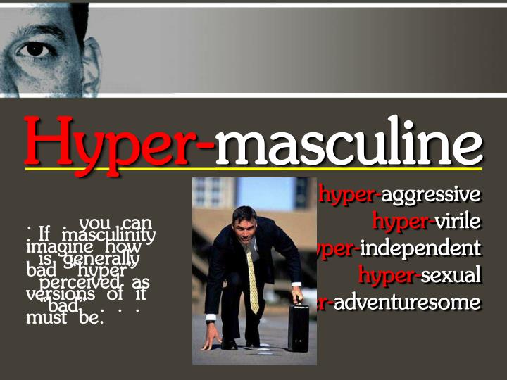 PPT - Revisiting Hypermasculinity: Shorthand for Marginalized ...