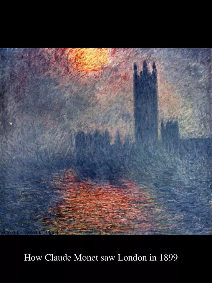 PPT - How Claude Monet saw London in 1899 PowerPoint Presentation, free ...