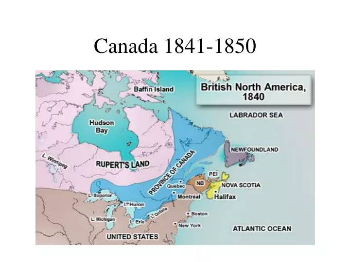 PPT - Canada 1841-1850 PowerPoint Presentation, free download - ID:984472