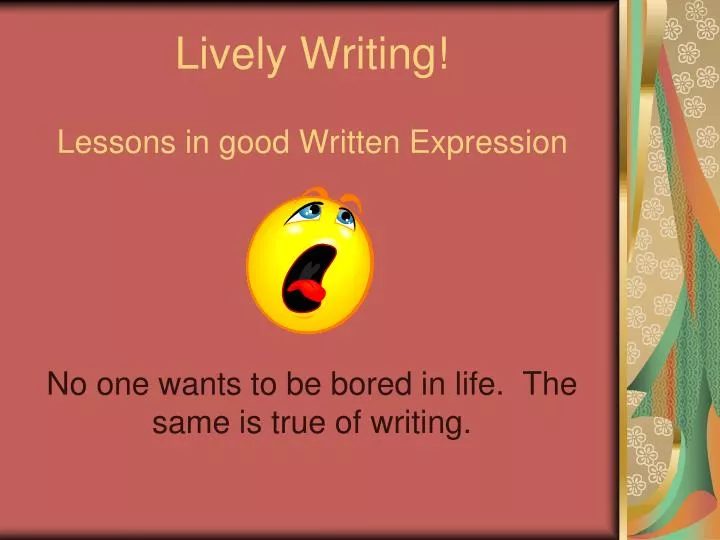 PPT - Lively Writing! Lessons in good Written Expression PowerPoint ...