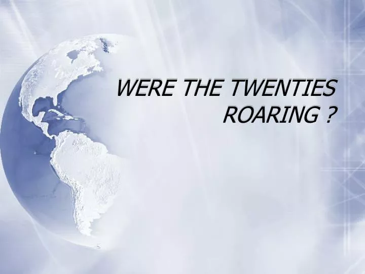 PPT - WERE THE TWENTIES ROARING ? PowerPoint Presentation, free ...