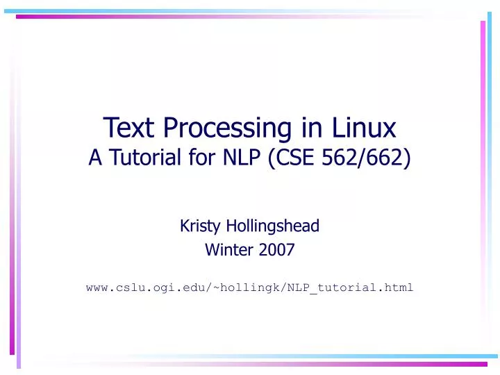 PPT - Text Processing in Linux A Tutorial for NLP (CSE 562/662) PowerPoint Presentation - ID:985670