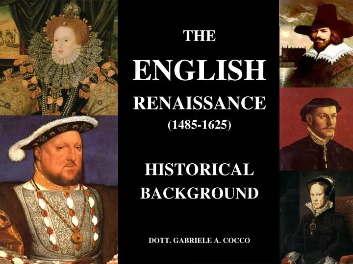 PPT - THE ENGLISH RENAISSANCE (1485-1625) HISTORICAL BACKGROUND DOTT ...
