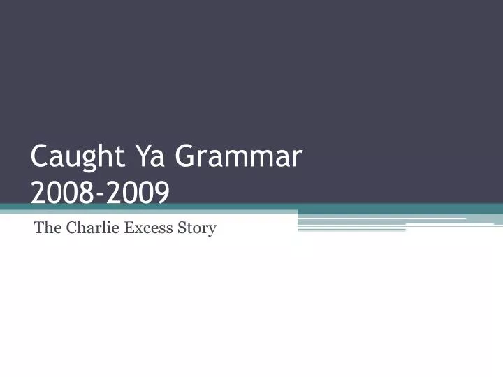 PPT - Caught Ya Grammar 2008-2009 PowerPoint Presentation, free ...