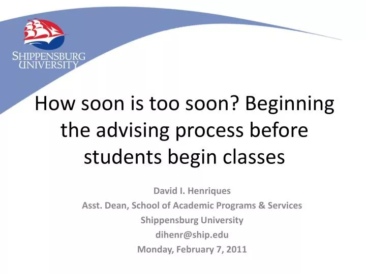 PPT - How soon is too soon ? Beginning the advising process before ...