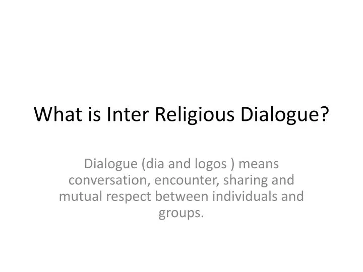 PPT - What is Inter Religious Dialogue? PowerPoint Presentation, free ...