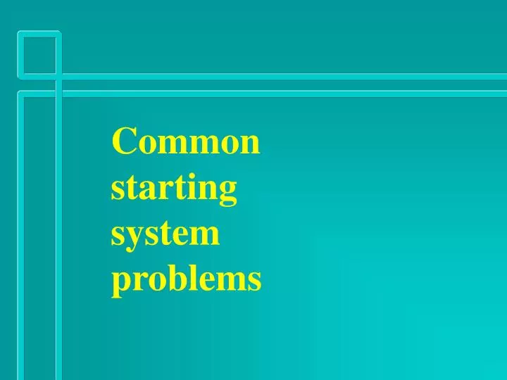 PPT - Common starting system problems PowerPoint Presentation, free ...